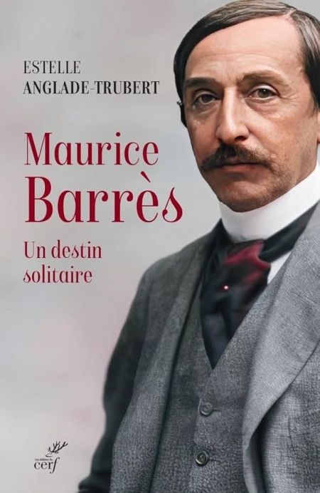 "Maurice Barrès. Un destin solitaire" : une biographie centrée sur le ...